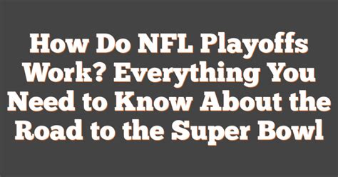 How Do Nfl Playoffs Work Everything You Need To Know About The Road To The Super Bowl
