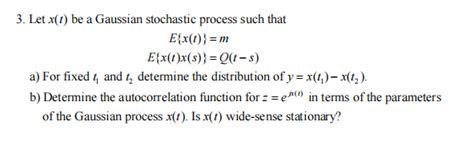 Solved 3 Let X T Be A Gaussian Stochastic Process Such
