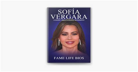 ‎sofía Vergara A Short Unauthorized Biography By Fame Life Bios On