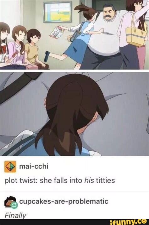 Mai Cchi Plot Twist She Falls Into His Titties Cupcakes Are Problematic Finally Ifunny