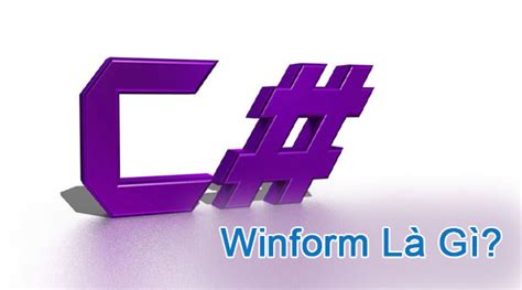 Winform là gì Có nên học lập trình Winform hay không