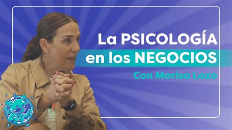 PsicologÍa En El Negocio Marisa Lazo Sofía Macías Youtube