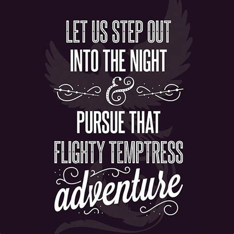 Let Us Step Out Into The Night And Pursue That Flighty Temptress