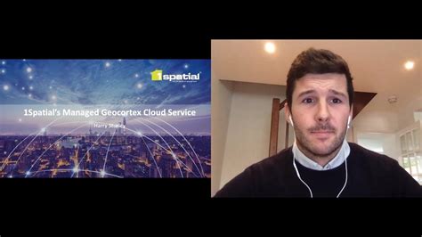 Harry Sturley Gis Consultant 1spatial 1spatials Managed Geocortex Service Youtube