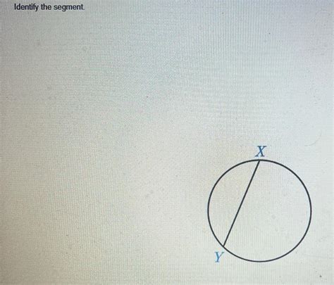 Solved Identify The Segmentradius Xy Diameter Xy