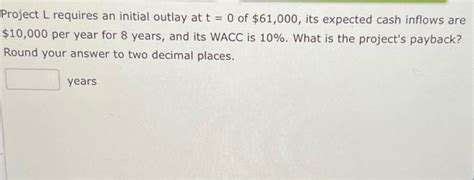Solved Project L Requires An Initial Outlay At T0 Of