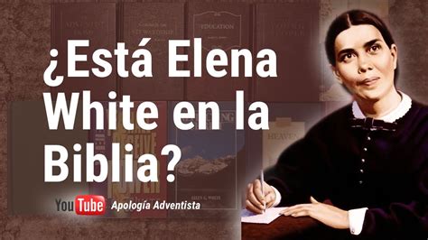 ¿donde La Biblia Habla De Elena G De White Youtube