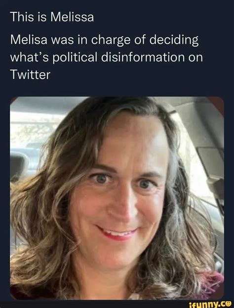This Is Melissa Melisa Was In Charge Of Deciding Whats Political Disinformation On Twitter I