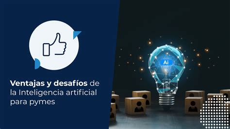 Ventajas Y Desafíos De La Inteligencia Artificial Para Pymes Acepta Chile