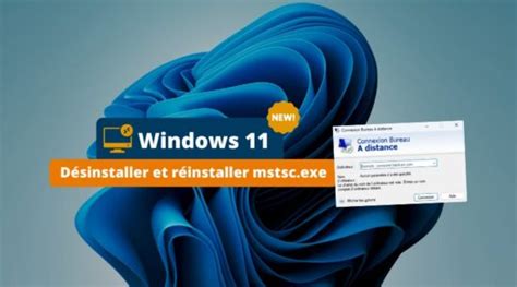 Désinstaller Et Réinstaller Connexion Bureau à Distance Sous Windows 11