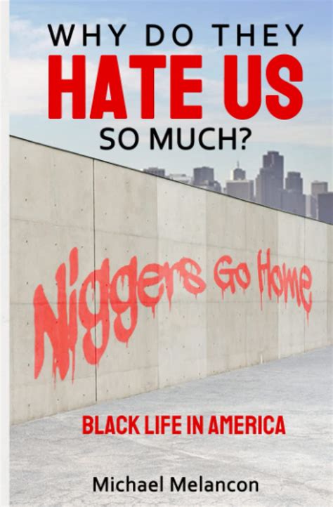 Why Do They Hate Us So Much Black Life In America By Michael Melancon