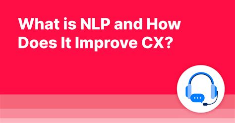 What Is Nlp And How Does It Improve Cx Capacity