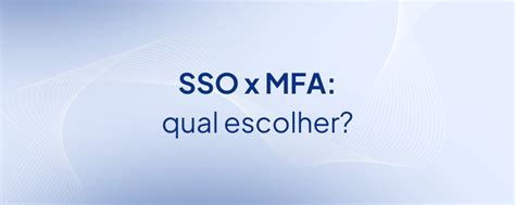 Sso Ou Autenticação Multifator Qual Escolher