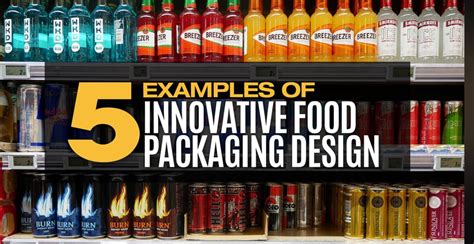 5 Examples Of Innovative Food Packaging Design