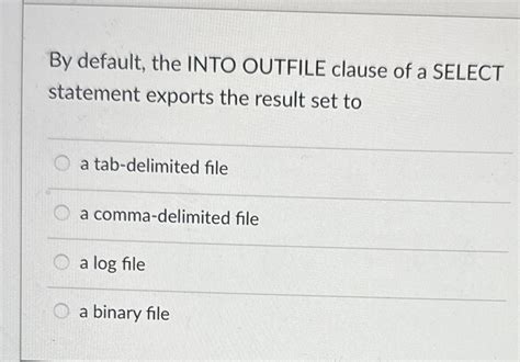 Solved By Default The Into Outfile Clause Of A Select