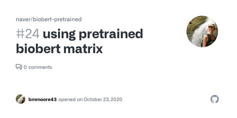 Using Pretrained Biobert Matrix · Issue 24 · Naverbiobert Pretrained · Github