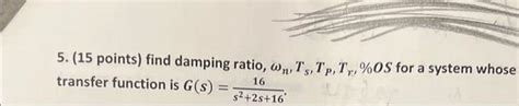 solved 5 15 points find damping ratio ωn ts tp tr os