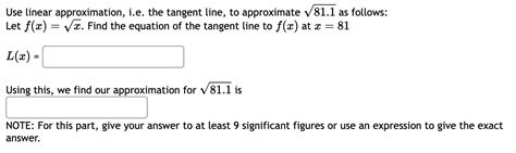 Solved Use linear approximation, i.e. the tangent line, to | Chegg.com