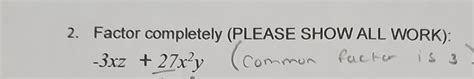 Solved 2 Factor Completely Please Show All Work