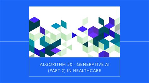 Artificial Intelligence In Healthcare Algorithm 50 Generative Ai Part 2