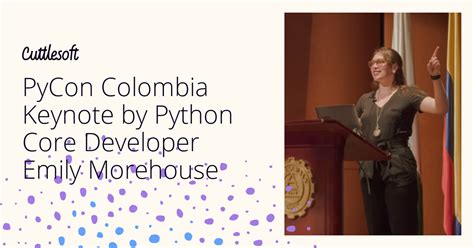 pycon colombia keynote by python core developer emily morehouse