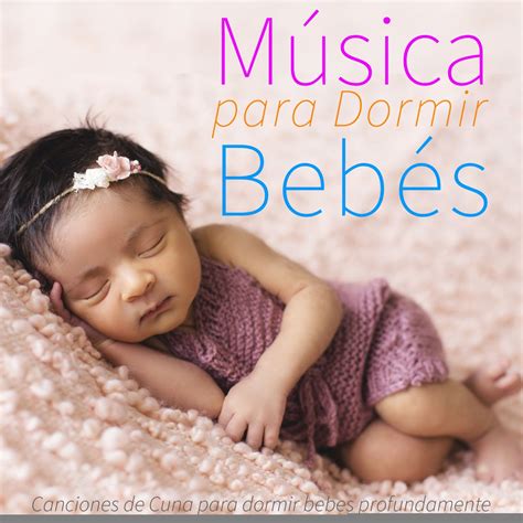Música Para Dormir Bebés Canciones De Cuna Para Dormir Bebés
