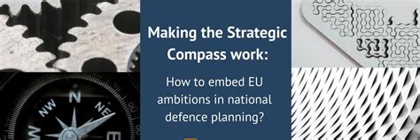 Making The Strategic Compass Work How To Embed Eu Ambitions In
