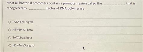 Solved Most All Bacterial Promoters Contain A Promoter
