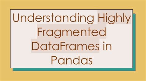 Understanding Highly Fragmented Dataframes In Pandas Youtube