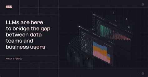 llms are here to bridge the gap between data teams and business users