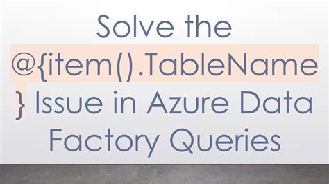 Solve The Itemtablename Issue In Azure Data Factory Queries Youtube