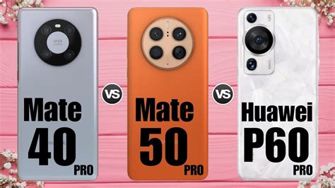 Huawei P60 Pro Vs Huawei Mate 50 Pro Vs Huawei Mate 40 Pro 5g