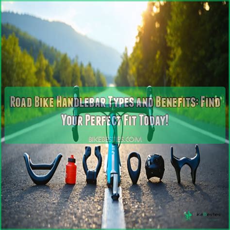 Road Bike Handlebar Types And Benefits Find Your Perfect Fit Today