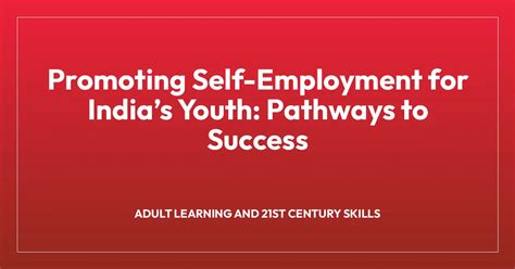 Promoting Self Employment For Indias Youth Pathways To Success