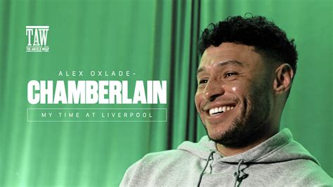 Alex Oxlade Chamberlains Time At Liverpool Was A Joy To Relive