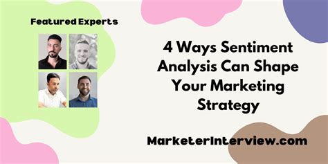 Ways Sentiment Analysis Can Shape Your Marketing Strategy Marketer Interview