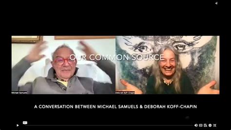 Our Common Source A Conversation Between Michael Samuels And Deborah Koff Chapin Youtube
