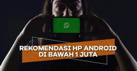 7 Rekomendasi HP Android Dibawah 1 Jutaan Terbaik 2024