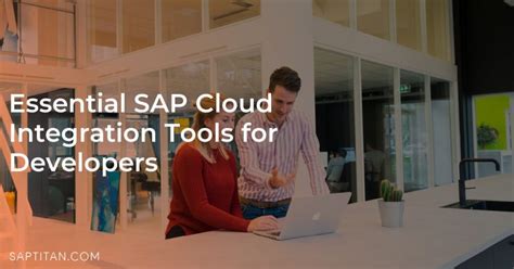 Essential Sap Cloud Integration Tools For Developers