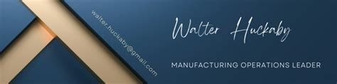 Walter J Huckaby Mba Bs Met E Lssbb Manufacturing Operations Leader Exceed Costs Savings