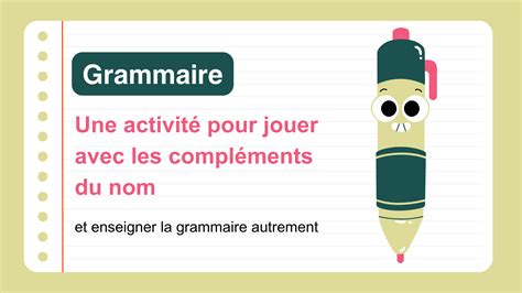 Grammaire Une Activité Pour Jouer Avec Les Compléments Du Nom