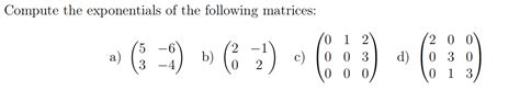 Solved Compute The Exponentials Of The Following Matrices 5