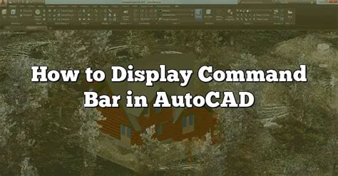 how to display command bar in autocad caddikt