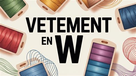 Vetement En W Guide Pratique Matières Et Astuces Pour Bien Choisir
