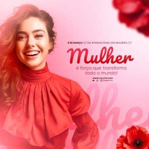 Dia Internacional Das Mulheres 8 De Março é A Força Que Transforma Todo