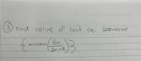 solved 3 ﻿find value of limit sequence{arctan 6n6n 8 }