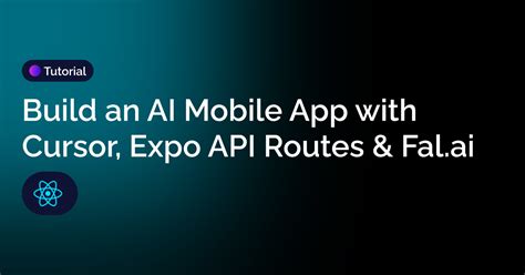 build an ai mobile app with cursor expo api routes and fal ai galaxies dev