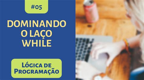 While Em Python Exercícios Para Praticar Youtube