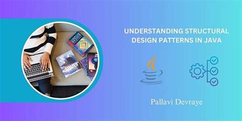 Understanding Structural Design Patterns In Java Pallavi Devraye