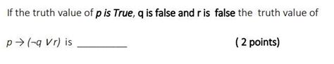 Solved If The Truth Value Of P Is True Q Is False And Ris